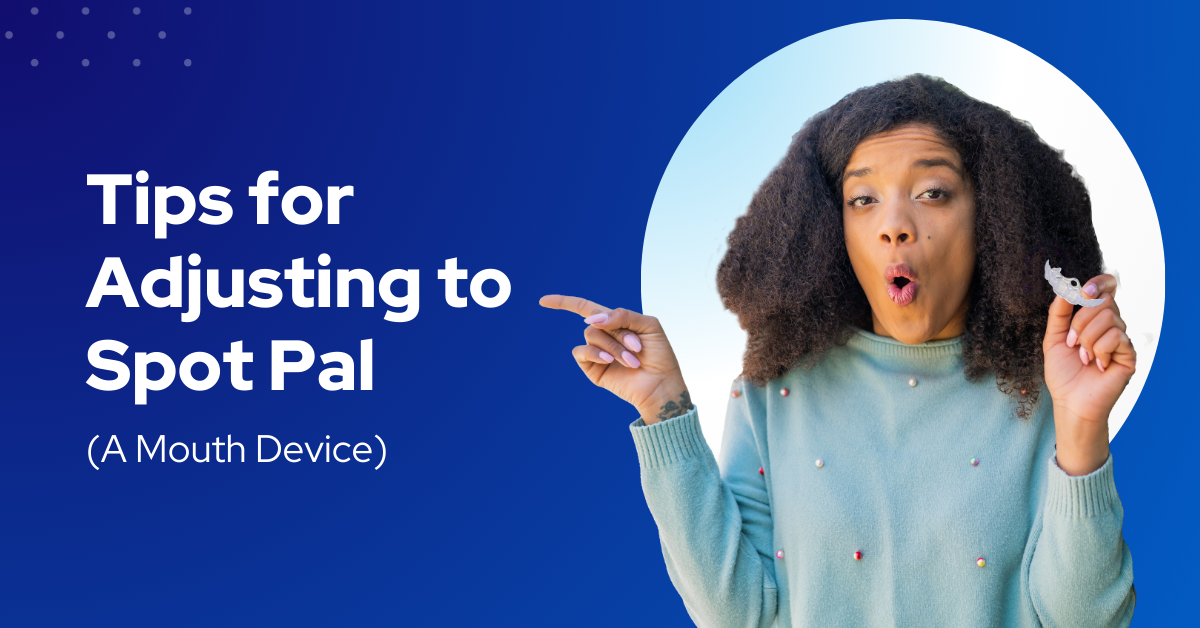 Tips To Adjust to A Spot Pal or Mouth Device